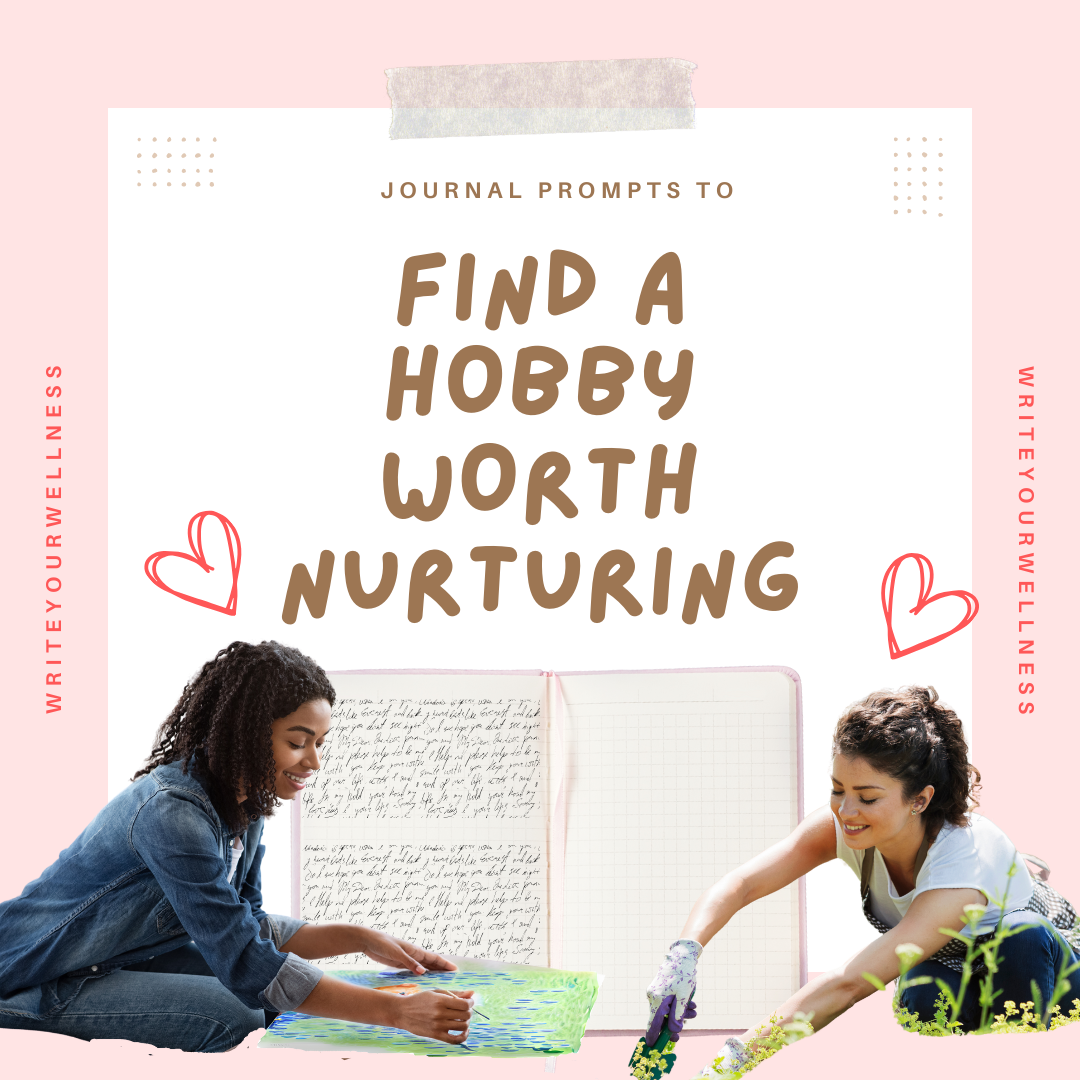 How to Journal to Find a Hobby Worth Nurturing - Write Your Wellness